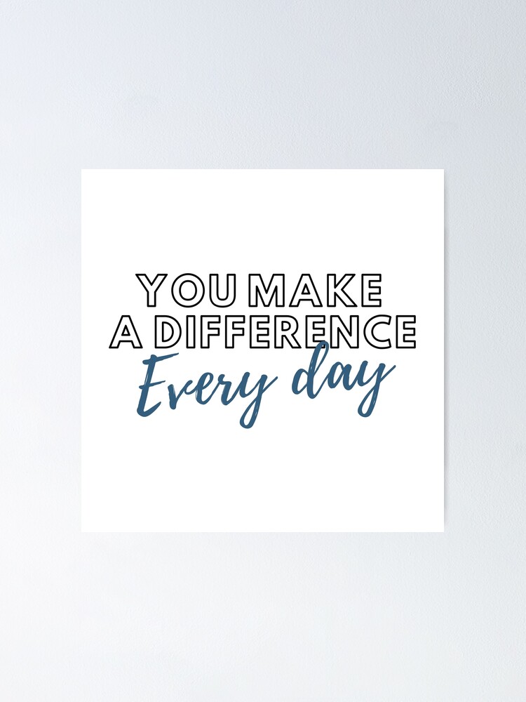 "You Make a Difference Every Day - Motivational Quote" Poster for Sale ...