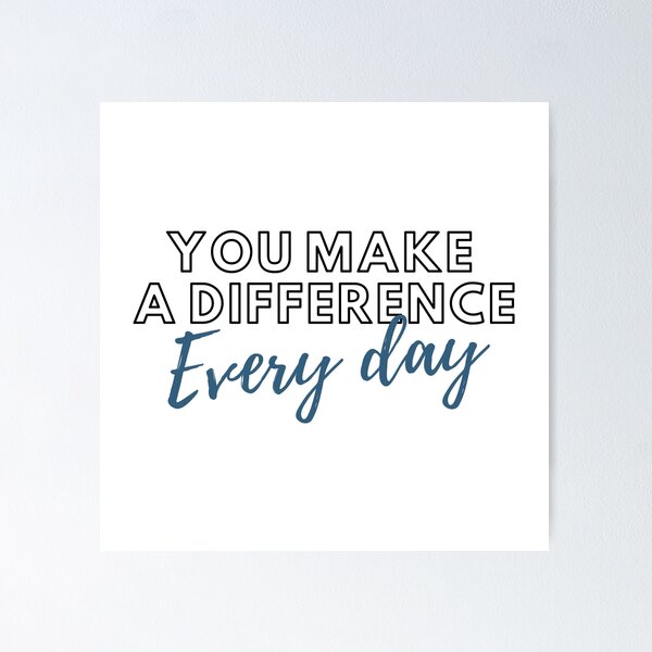 "You Make a Difference Every Day - Motivational Quote" Poster for Sale ...