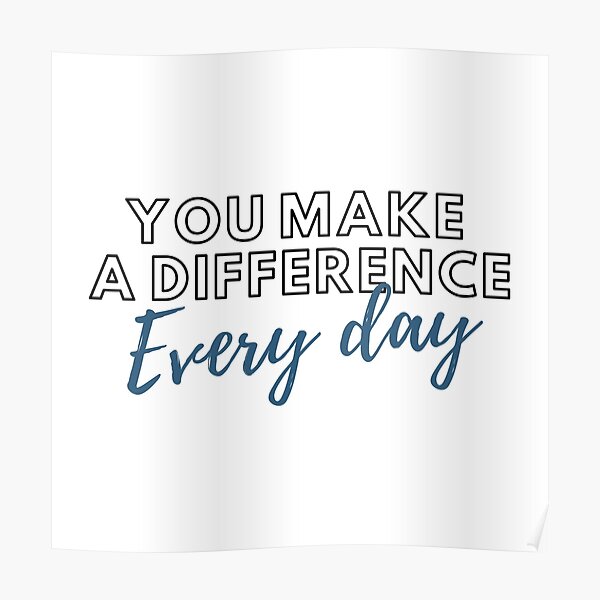 "You Make a Difference Every Day - Motivational Quote" Poster for Sale ...