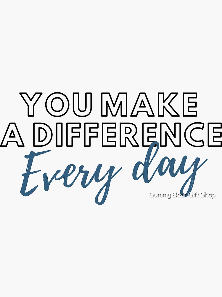 "You Make a Difference Every Day - Motivational Quote" Sticker for Sale ...