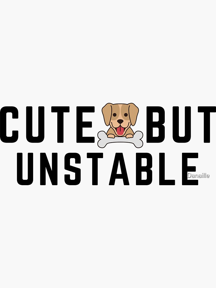"cute but unstable, " Sticker for Sale by Danaille | Redbubble