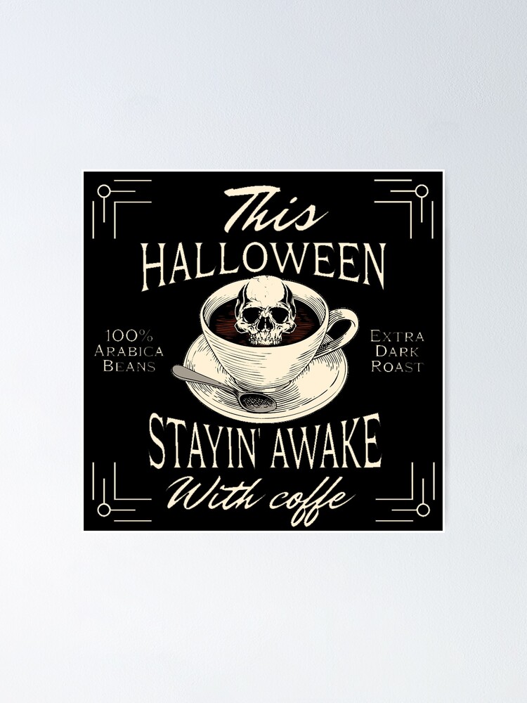"This Halloween Staying Awake With Coffee" Poster for Sale by ...