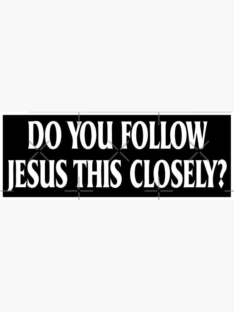 "Do You Follow Jesus This Closely?" Sticker for Sale by tribaltattoo ...