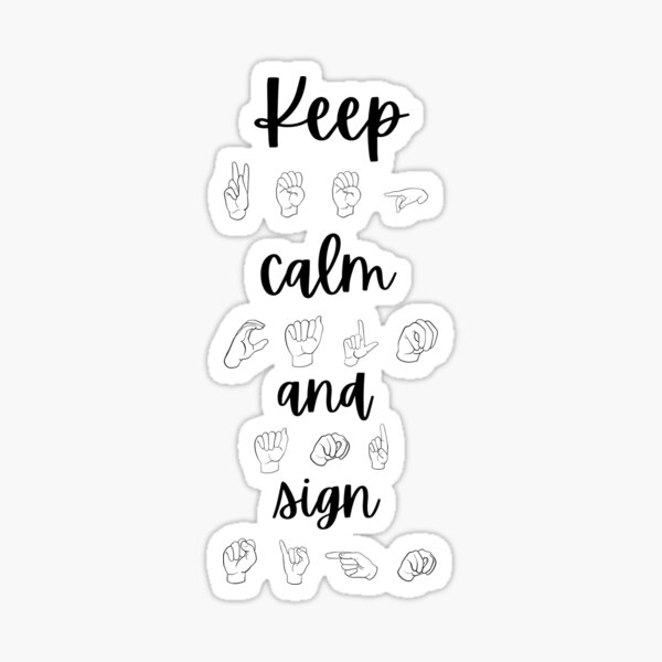 "American Sign Language- Keep Calm and Sign " Sticker for Sale by ...