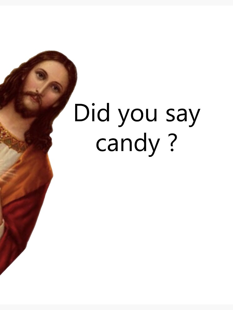 "Jesus Halloween Meme - Did You Say Candy Funny Meme Design" Poster by ...