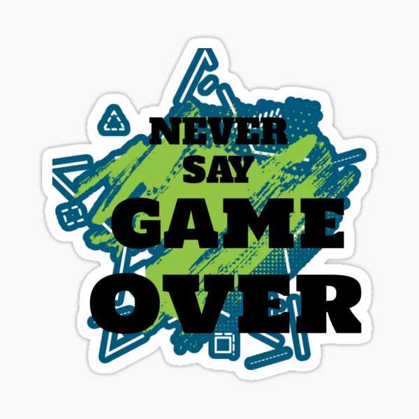 "Never say game over " Sticker for Sale by Leo3611 | Redbubble