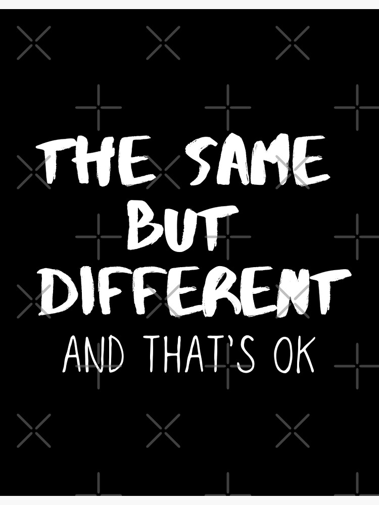 "The Same But Different And Thats OK. Typography. White Text. Capitals ...