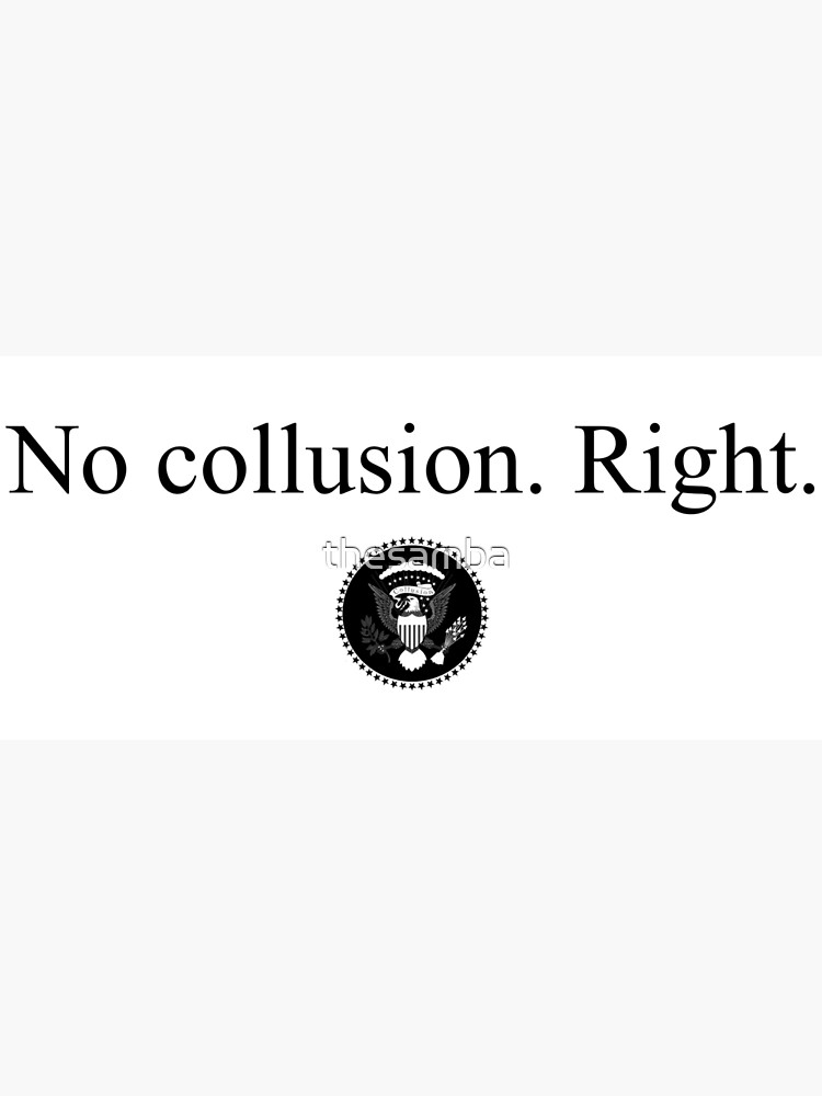 "No Collusion. Right." Photographic Print for Sale by thesamba | Redbubble