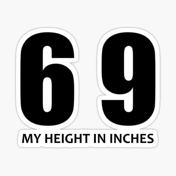 "69 my height in inches" Sticker for Sale by Designs-u-like | Redbubble