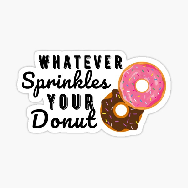 Whatever Sprinkles Your Donut Sticker For Sale By Spitfiredesigns