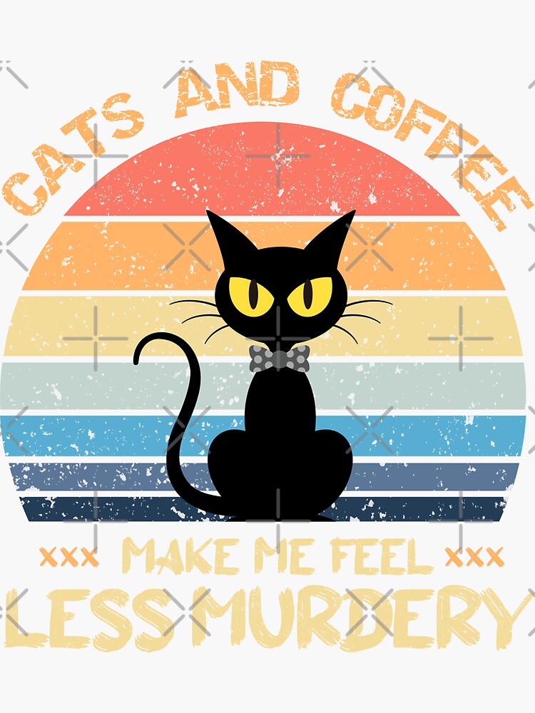 "Cats and coffee make me feel less murdery" Sticker for Sale by ...