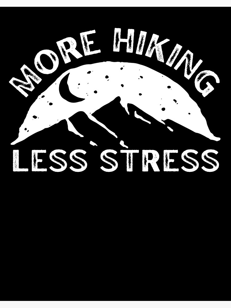 "More hiking less stress" Poster for Sale by darshants | Redbubble