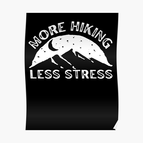 "More hiking less stress" Poster for Sale by darshants | Redbubble