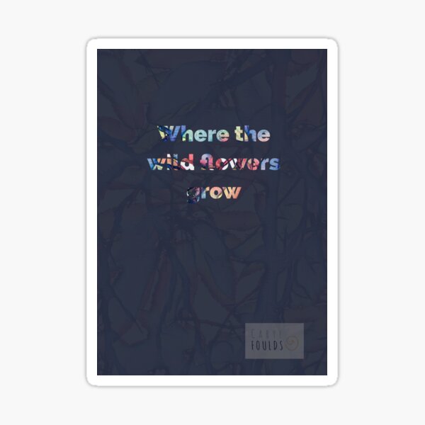 "where the wild flowers grow" Sticker for Sale by CarylF | Redbubble