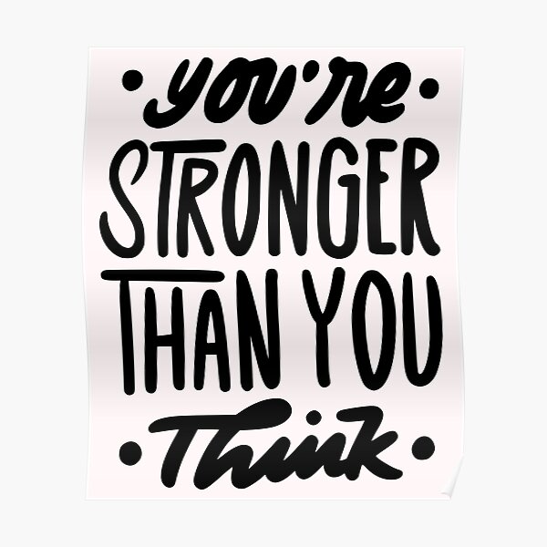 "You are stronger than you think, you are stronger, you are stronger ...