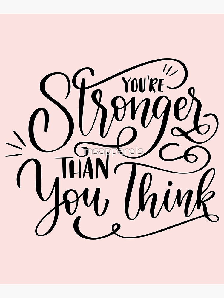 You Are Stronger Than You Think You Are Stronger You Are Stronger