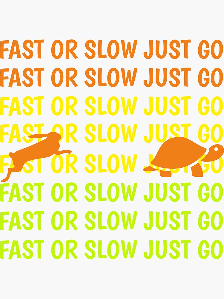 "fast or slow just go Sticker" Sticker for Sale by NoutoulinStore ...