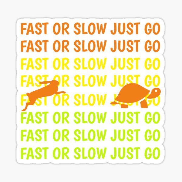 "fast or slow just go Sticker" Sticker for Sale by NoutoulinStore ...