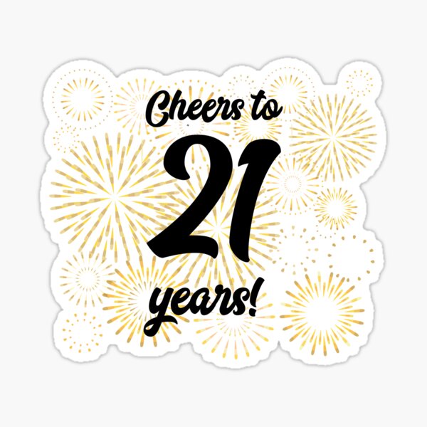 "Cheers to 21 years! " Sticker for Sale by Rvgill22 | Redbubble