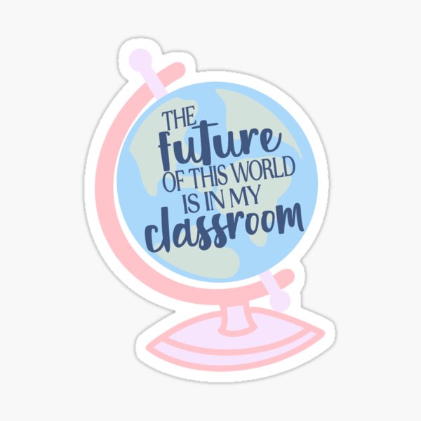 "The future is in my classroom" Sticker for Sale by Delaneysdesigns ...
