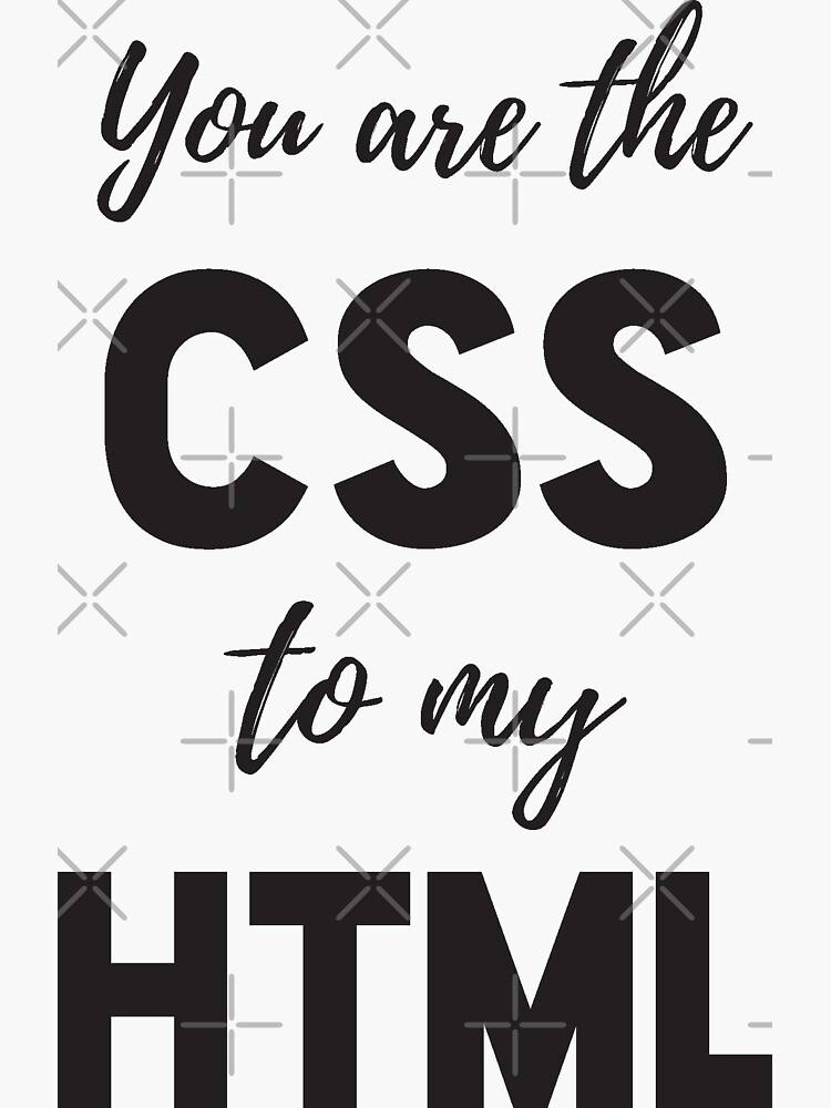 "You are the CSS to my HTML - Funny Programming Jokes - Light Color" Sticker for Sale by ...