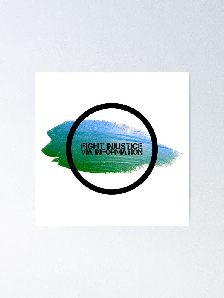 "Fight Injustice Via Information " Poster for Sale by ElArtista ...