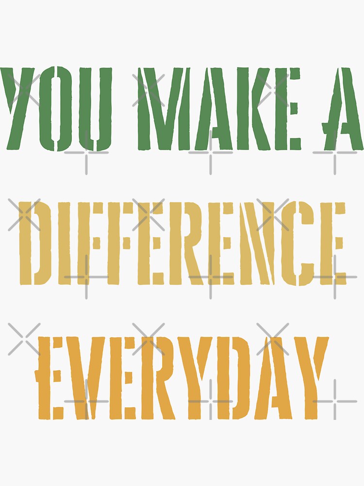 "You Make A Difference Everyday" Sticker for Sale by Barbaros86 | Redbubble