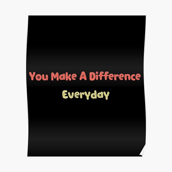"You Make A Difference Everyday - motivation quotes" Poster for Sale by ...
