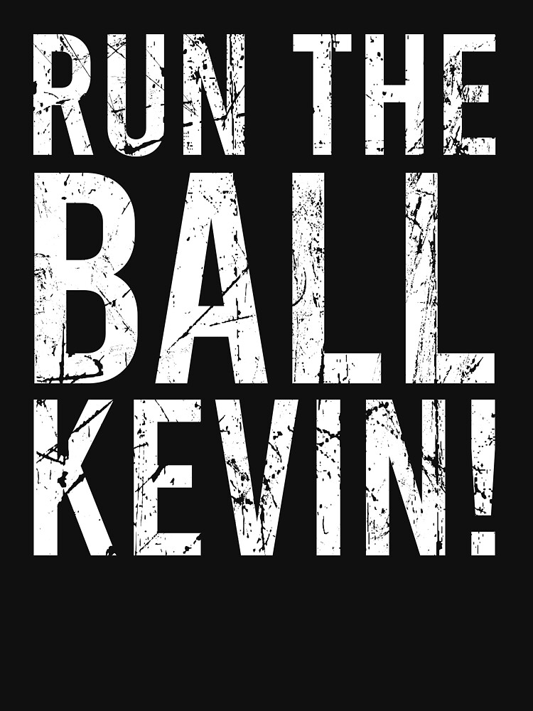 Run The Ball Kevin Saying Merch & Gifts for Sale | Redbubble