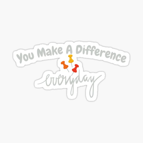 "You Make A Difference Everyday - motivation quotes" Sticker for Sale ...