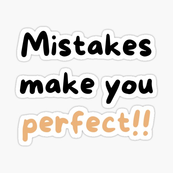"mistakes make you perfect, make mistakes" Sticker for Sale by ...