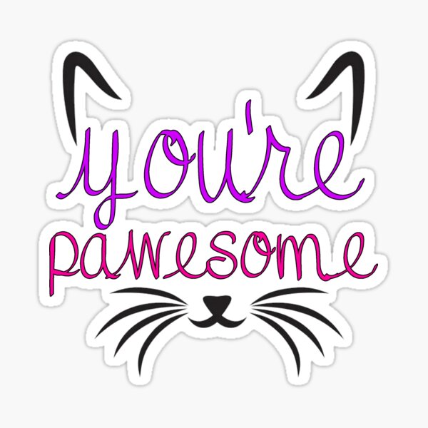 "You're Pawesome Cat Inspired " Sticker for Sale by ArticusDesigns ...