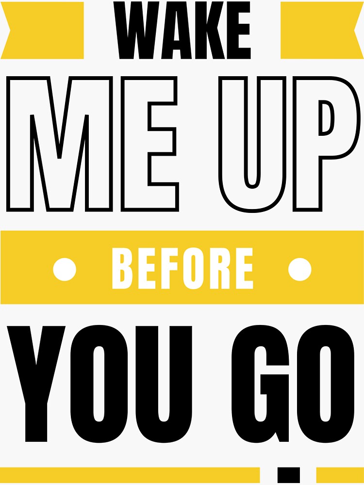 "wake me up before you go go V2" Sticker for Sale by Elmorabiti19 ...