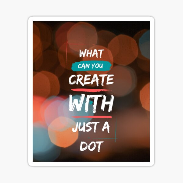 "what can you create with just a dot" Sticker for Sale by Quicck ...