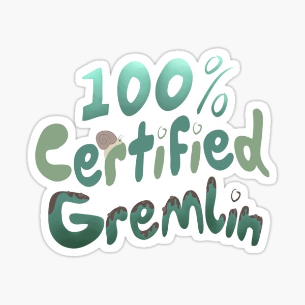 "One Hundred Percent Certified Gremlin" Sticker for Sale by pocketurtle ...