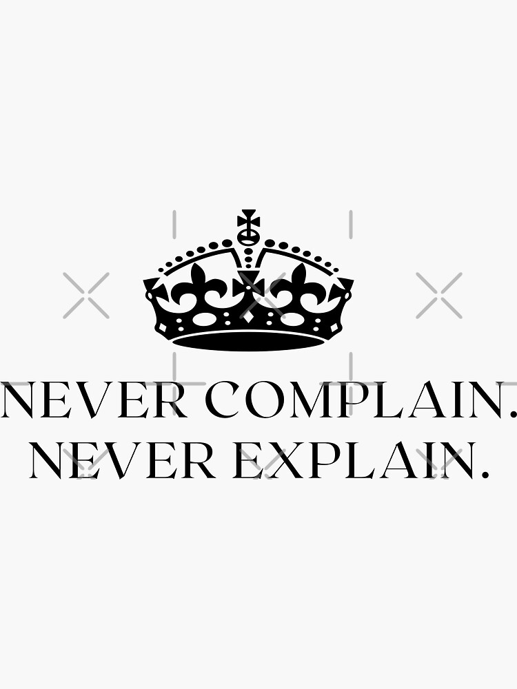 "Never Complain Never Explain" Sticker for Sale by Oreo2020 | Redbubble