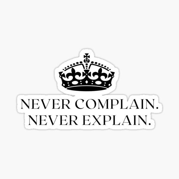 "Never Complain Never Explain" Sticker for Sale by Oreo2020 | Redbubble