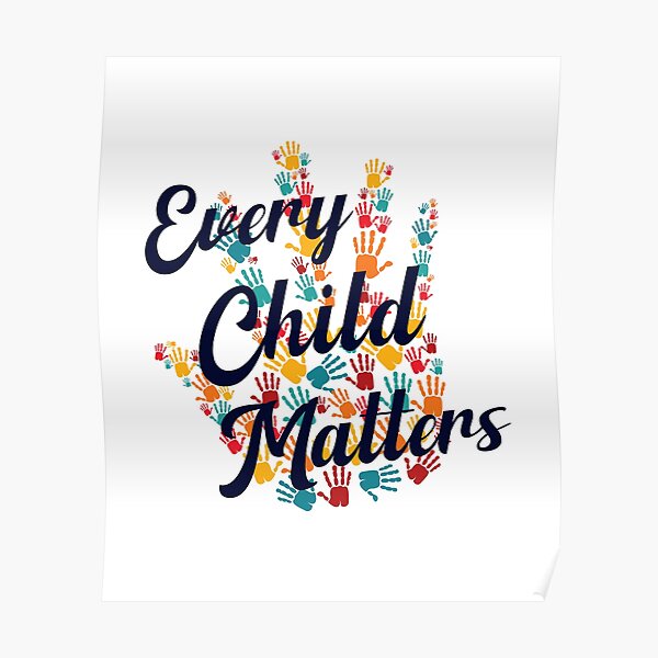 " Every Child Matters " Poster for Sale by Hubby-wify | Redbubble