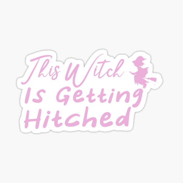"This Witch Is Getting Hitched " Sticker for Sale by uwart | Redbubble