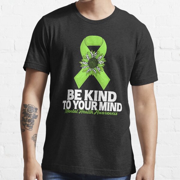 "Mental Health Be Kind to your Mind green Ribbon Sunflower mental health Awareness" T-shirt for ...