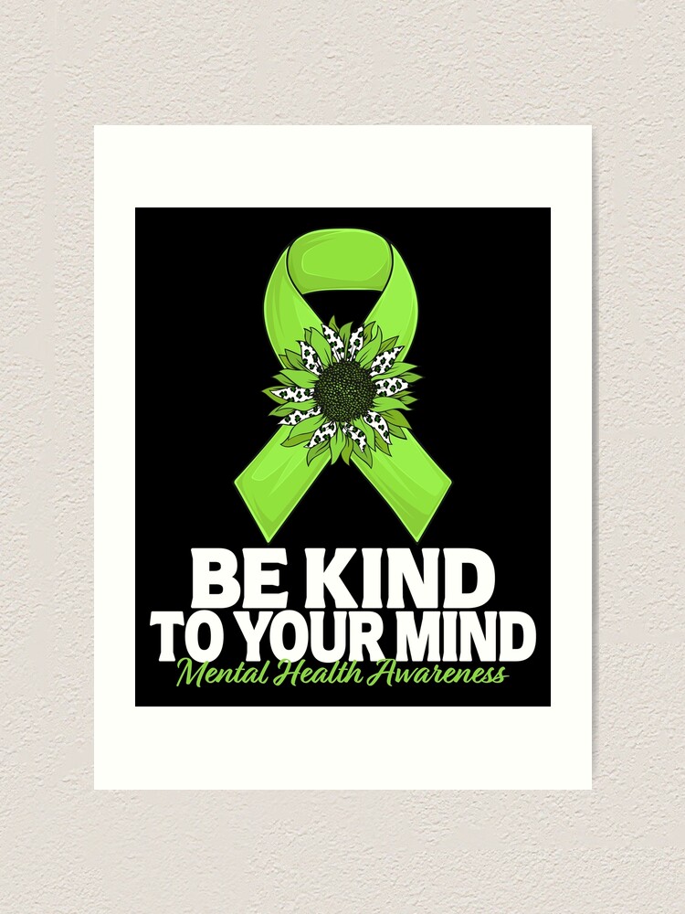 "Mental Health Be Kind to your Mind green Ribbon Sunflower mental health Awareness" Art Print ...