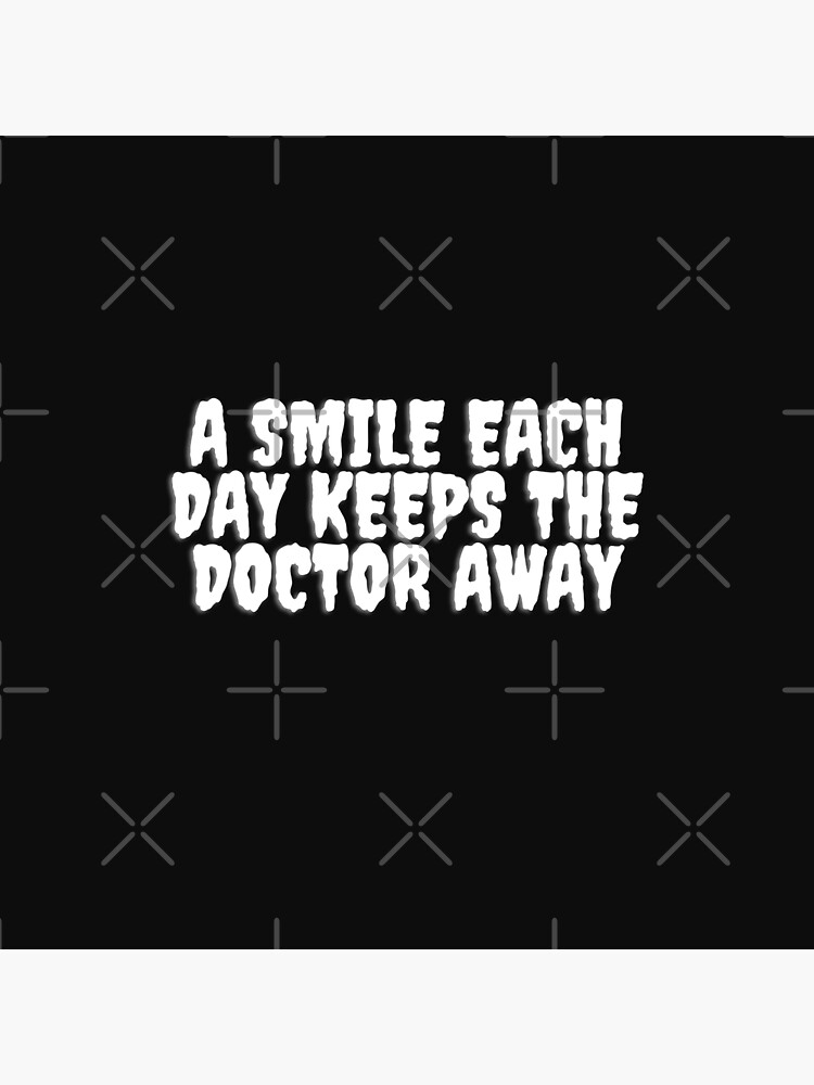 "A smile a day keeps the doctor away " Poster for Sale by ...