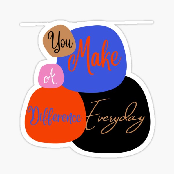 "You make A difference everyday " Sticker for Sale by Larvimira | Redbubble