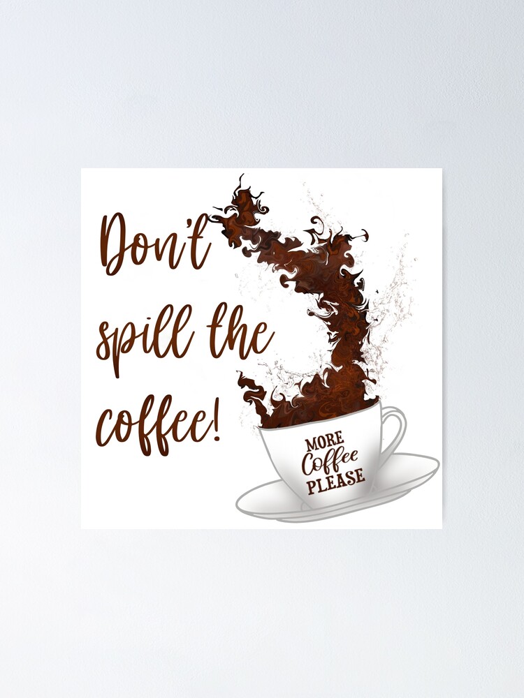 "Don't Spill the Coffee!" Poster for Sale by flavsdoodles | Redbubble