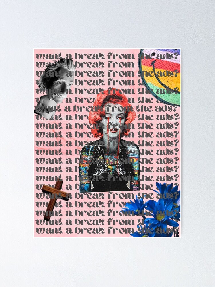 "WANT A BREAK FROM THE ADS?" Poster for Sale by WarOnGravity | Redbubble