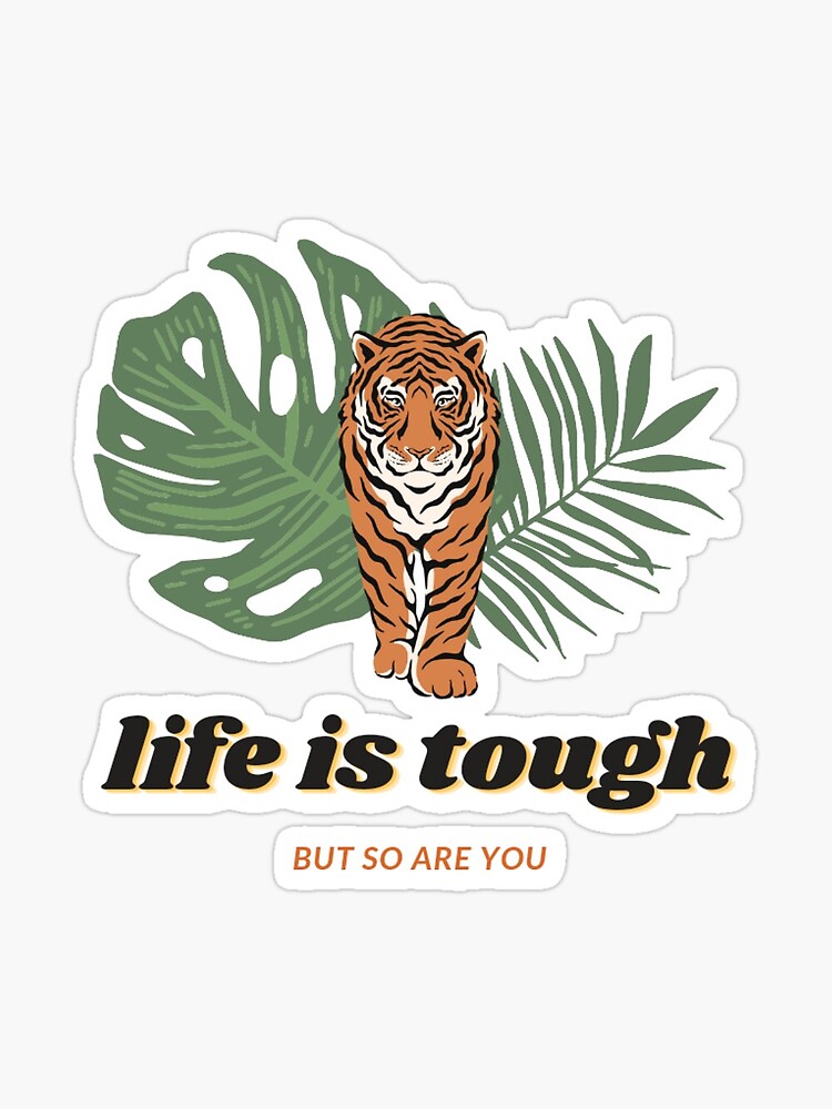 "Motivational Tiger - life is tough but so are you" Sticker for Sale by ...