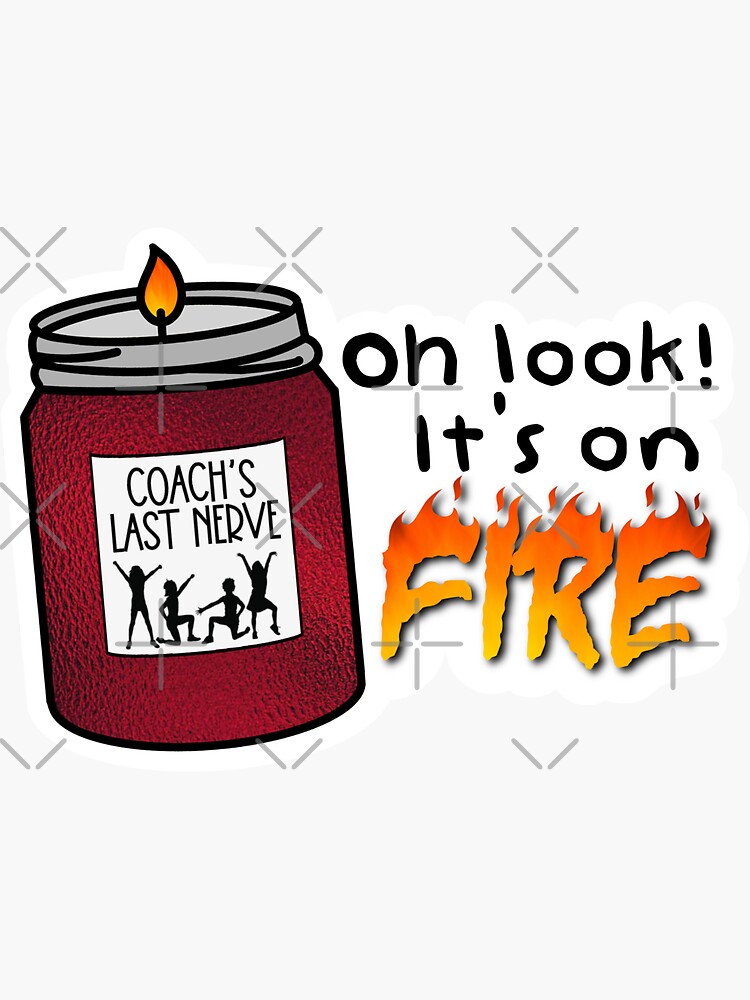 "Coach's Last Nerve - Oh Look It's On Fire, Cheer Sticker" Sticker for ...