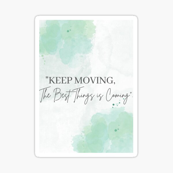 "Keep Moving The Best Things Is Coming" Sticker for Sale by Edison-Tay ...