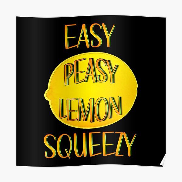 Easy Peasy Lemon Squeezy Poster For Sale By Lucidflow Redbubble