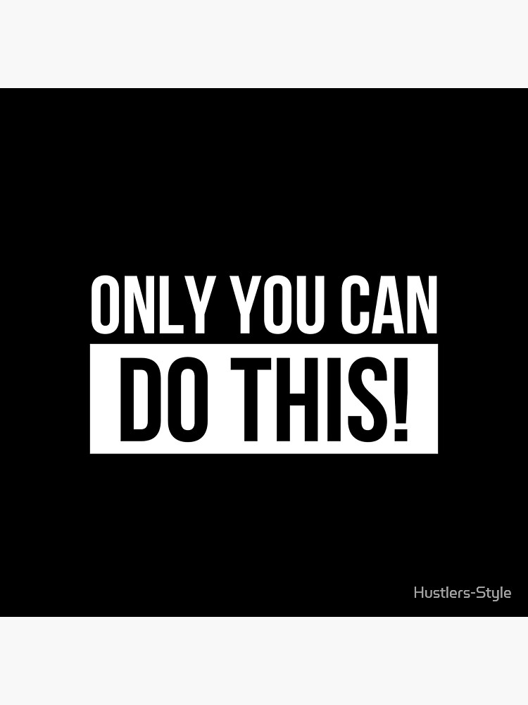 "Motivational Only You Can Do This! Design" Poster for Sale by Hustlers ...